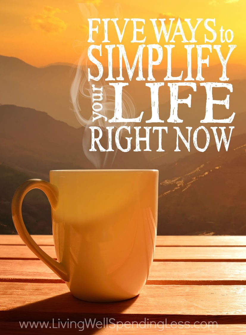 5 Ways to Simplify Your Life Right Now Vertical 2 - Living Well ... 5 Ways to Simplify Your Life Right Now Vertical 2 - Living Well ...