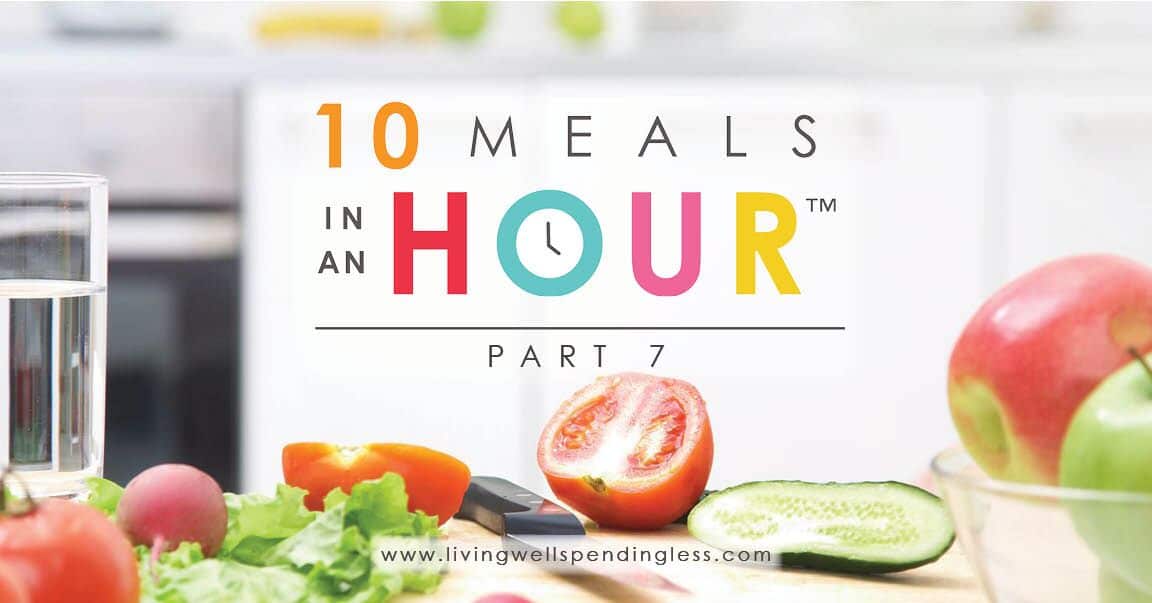 10 Meals in an Hour™, Part 7 | Living Well Spending Less®