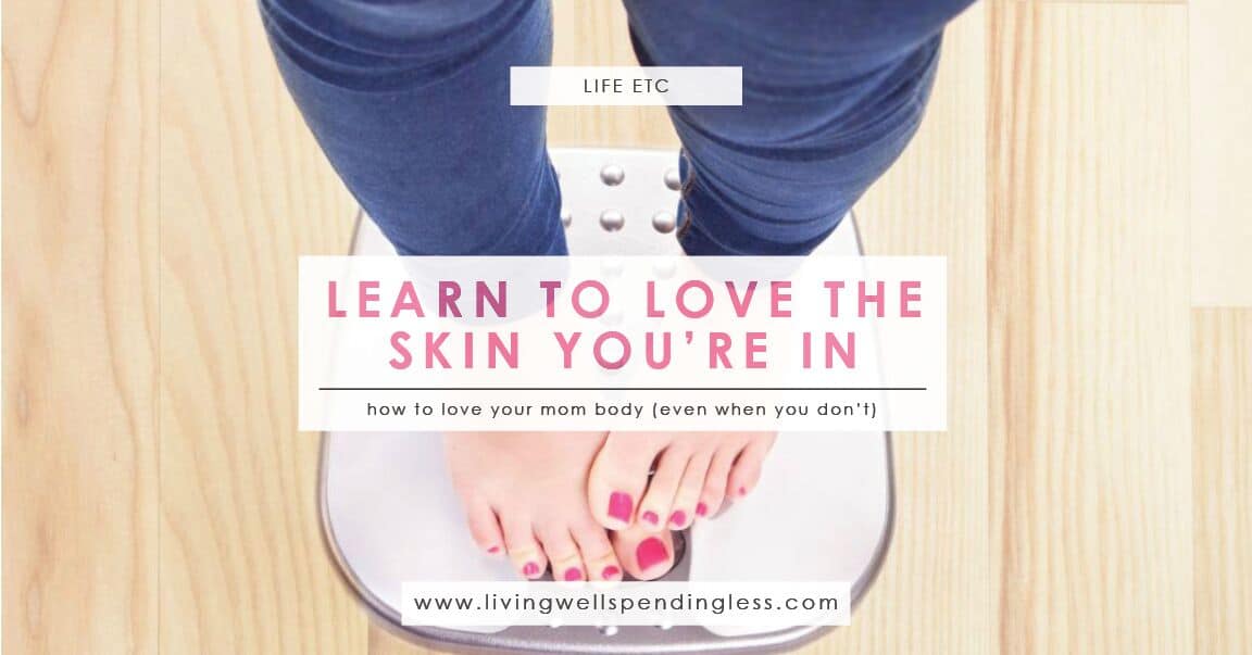How To Love Your Mom Body Living Well Spending Less®