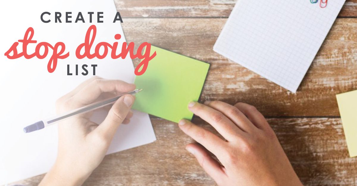 Create a Stop Doing List | Take 10 Things Off Your Plate Today