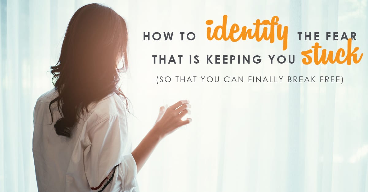 How to Identify The Fear That is Keeping You Stuck